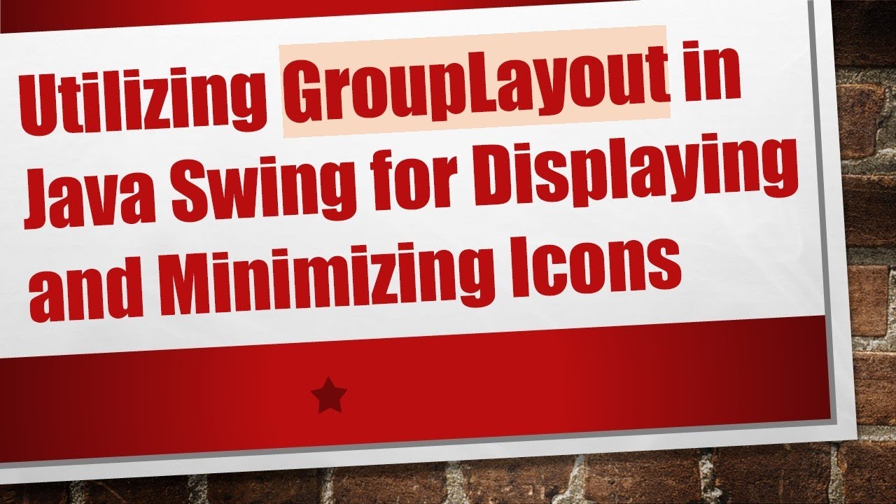 Utilizing GroupLayout in Java Swing for Displaying and Minimizing Icons