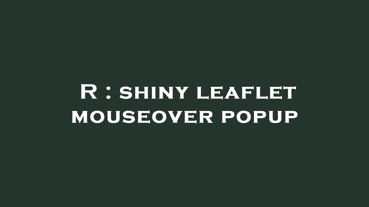 R : shiny leaflet mouseover popup