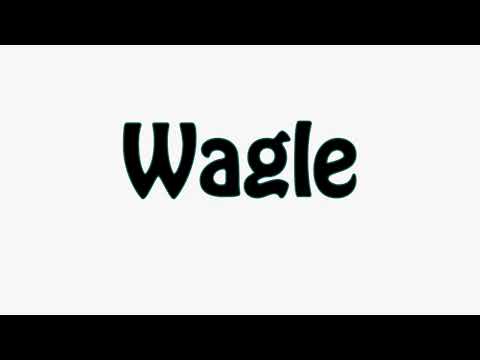 Learn How To Pronounce Wagle