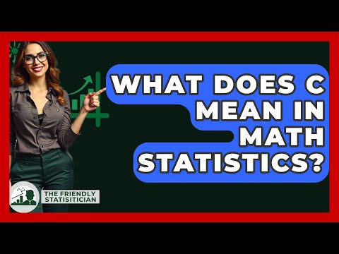 What Does C Mean In Math Statistics? - The Friendly Statistician