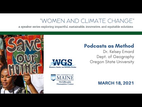 Podcasts as Method: Women and Climate Change Speaker Series, Dr. Kelsey Emard