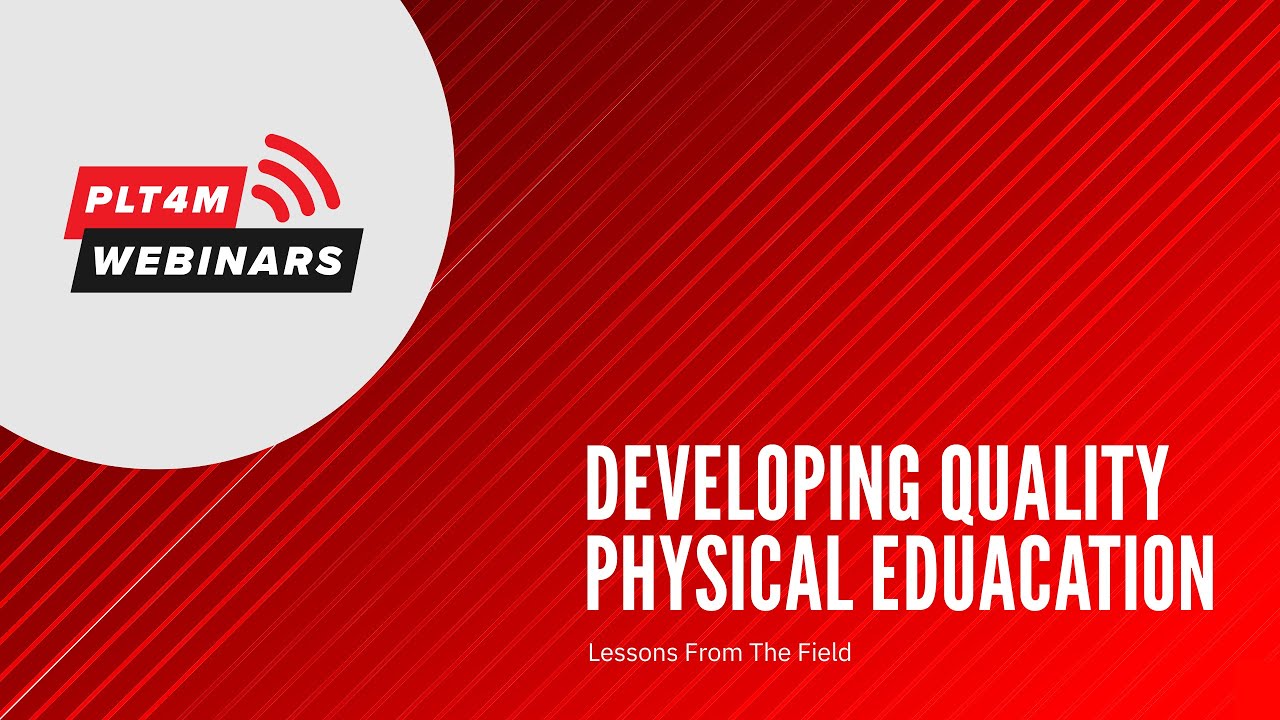PLT4M Webinar: Developing Quality Physical Education District Wide