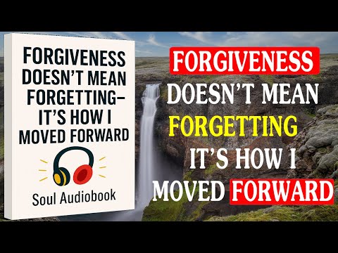 Forgiveness Doesnβt Mean Forgetting β Itβs How I Moved Forward | Full Audiobook