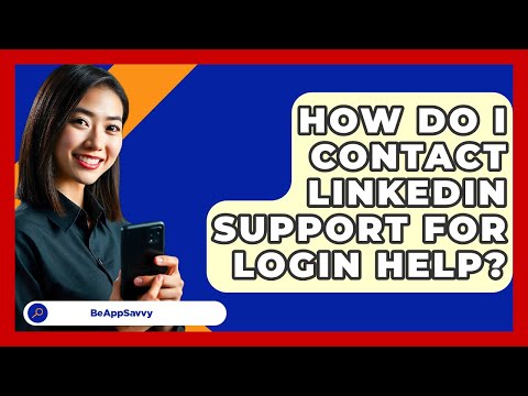 How Do I Contact LinkedIn Support For Login Help? - Be App Savvy