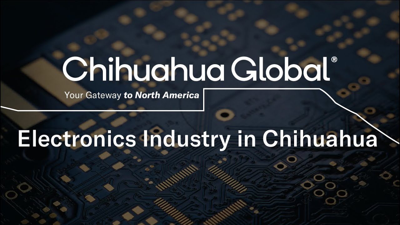 Electronics Industry in Chihuahua - Chihuahua Global