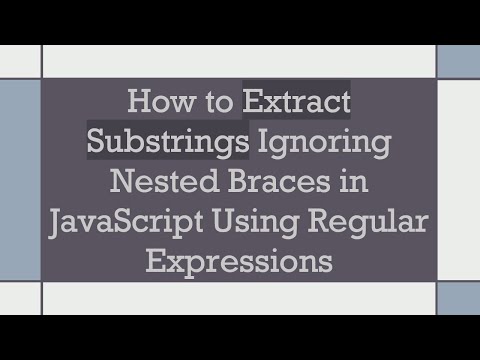 How to Extract Substrings Ignoring Nested Braces in JavaScript Using Regular Expressions