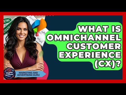 What Is Omnichannel Customer Experience (CX)? - Marketing and Advertising Guru