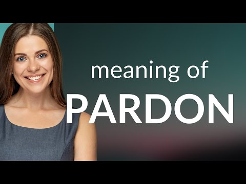 Pardon — meaning of PARDON