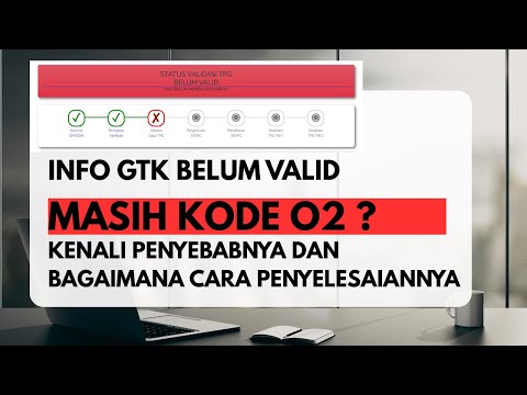 INFO GTK KODE 02 MASIH BELUM VALID, KENALI PENYEBABNYA DAN SOLUSI PERMASALAHANNYA
