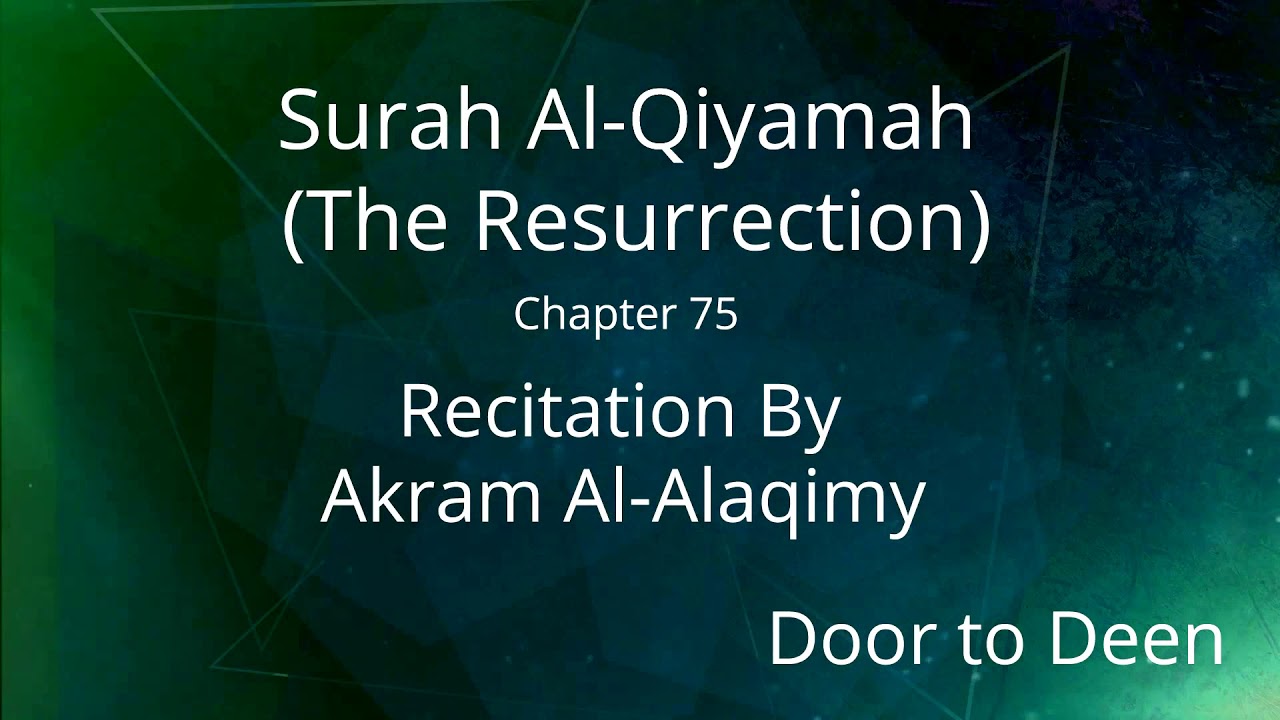 Surah Al Qiyamah The Resurrection Akram Al Alaqimy r Quran Recitation