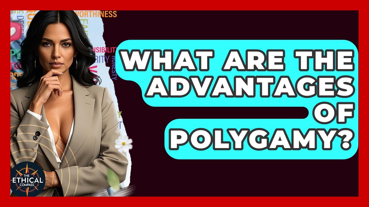 What Are The Advantages Of Polygamy? - The Ethical Compass