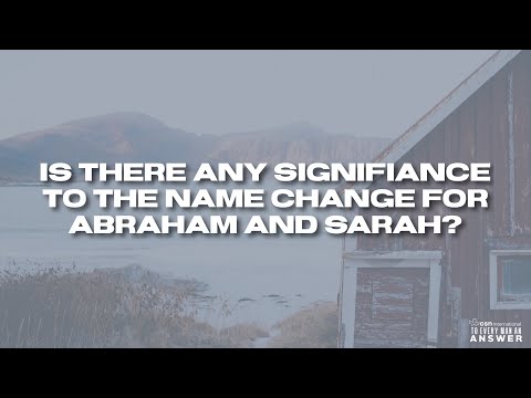 Is There Any Significance to the Name Change for Abraham and Sarah?