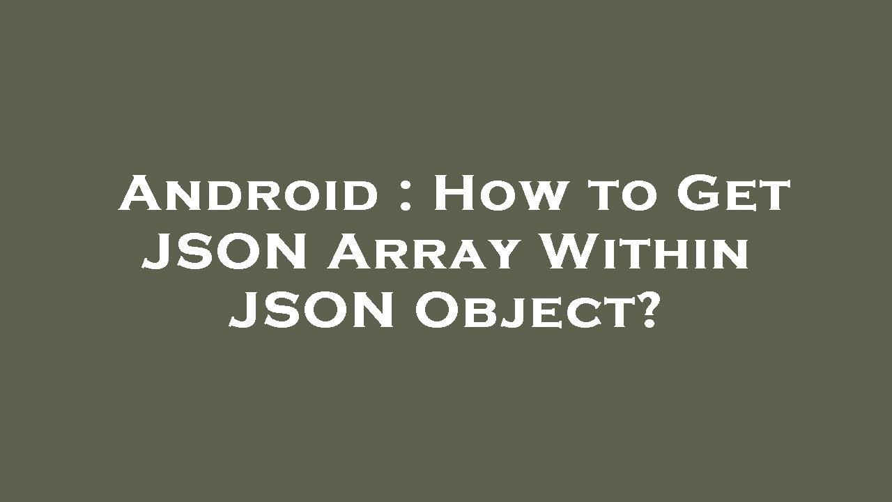 Android : How to Get JSON Array Within JSON Object?
