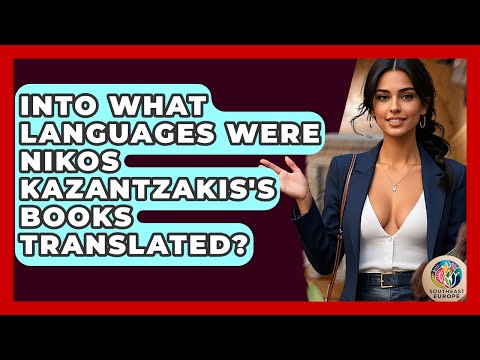 Into What Languages Were Nikos Kazantzakis's Books Translated? - TalkingSoutheastEurope
