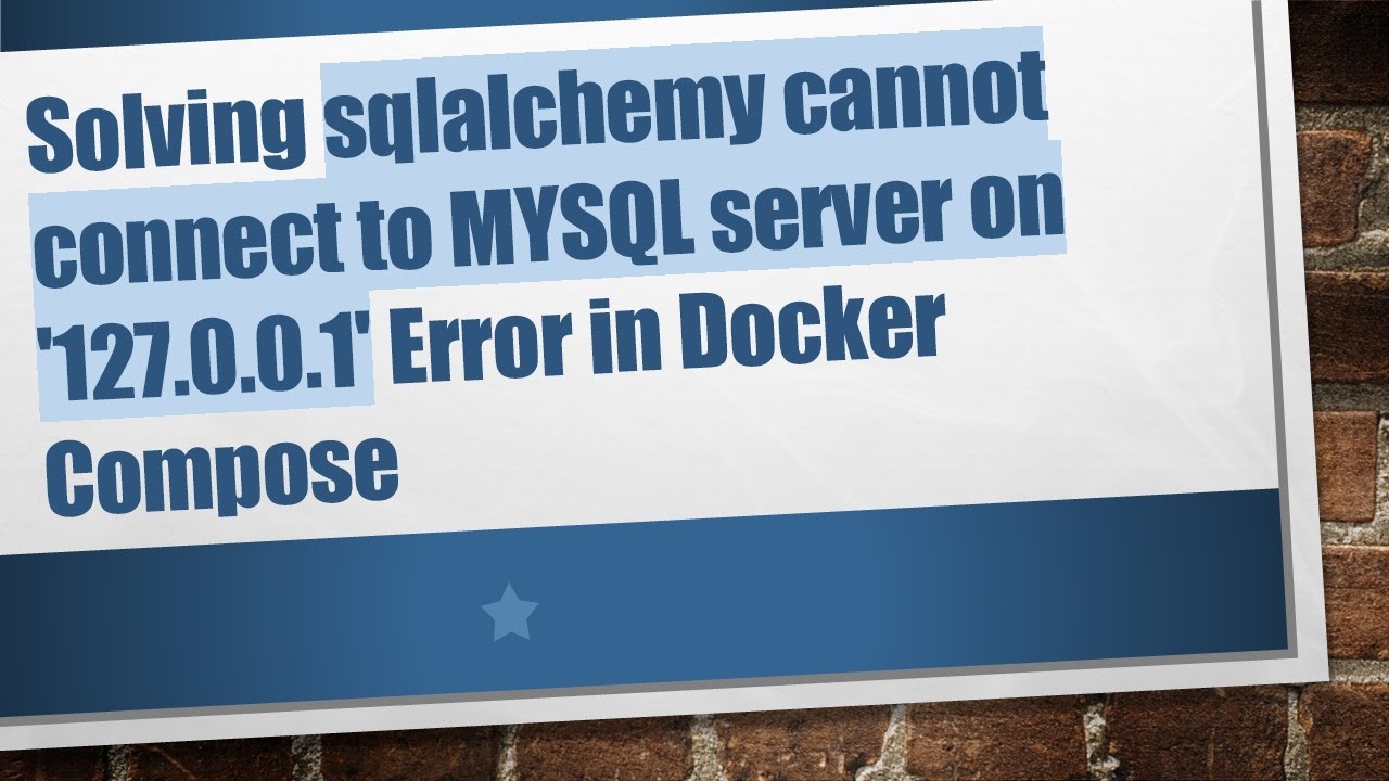 Solving sqlalchemy cannot connect to MYSQL server on '127.0.0.1' Error in Docker Compose