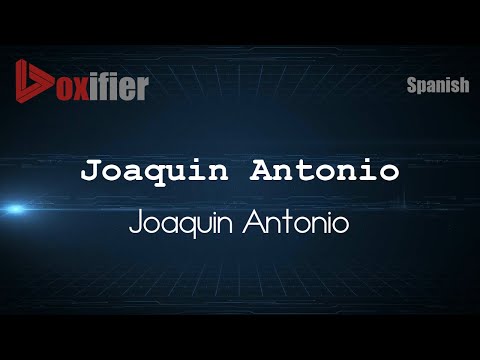 How to Pronounce Joaquin Antonio (Joaquin Antonio) in Spanish - Voxifier.com