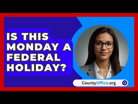 Is This Monday A Federal Holiday? - CountyOffice.org
