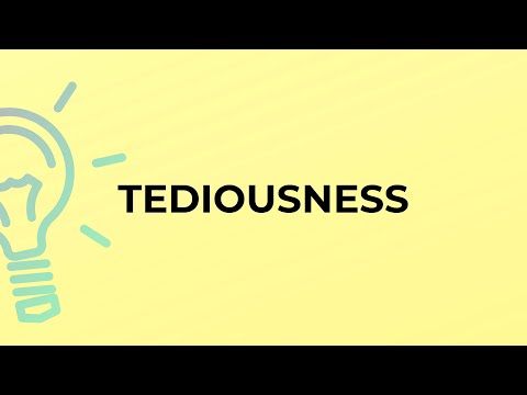 What is the meaning of the word TEDIOUSNESS?