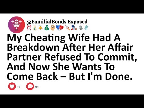 My Cheating Wife Had A Breakdown After Her Affair Partner Refused To Commit, And Now She Wants To...