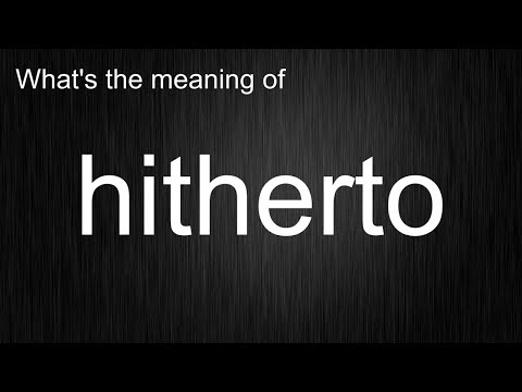 Unlock the Hidden Power of the Word hitherto! Standard English Word Meaning Lesson!