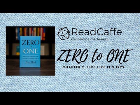 ZERO to ONE, By Peter Thiel. Chapter 2: live like it's 1999!