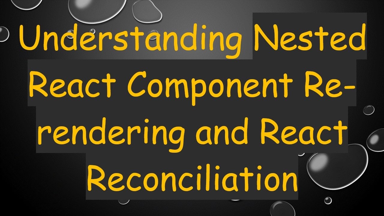 Understanding Nested React Component Re-rendering and React Reconciliation