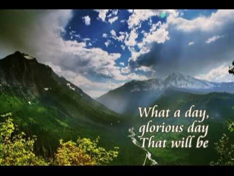 WHAT A DAY THAT WILL BE (WHEN MY JESUS I SHALL SEE) with Lyrics