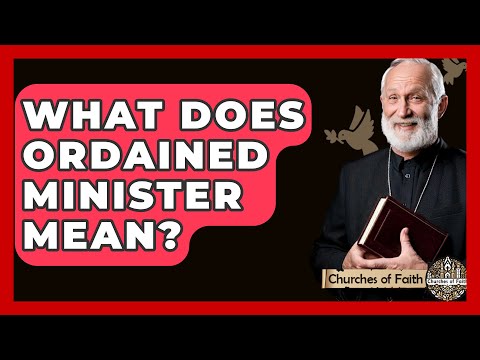 What Does Ordained Minister Mean? - Churches Of Faith