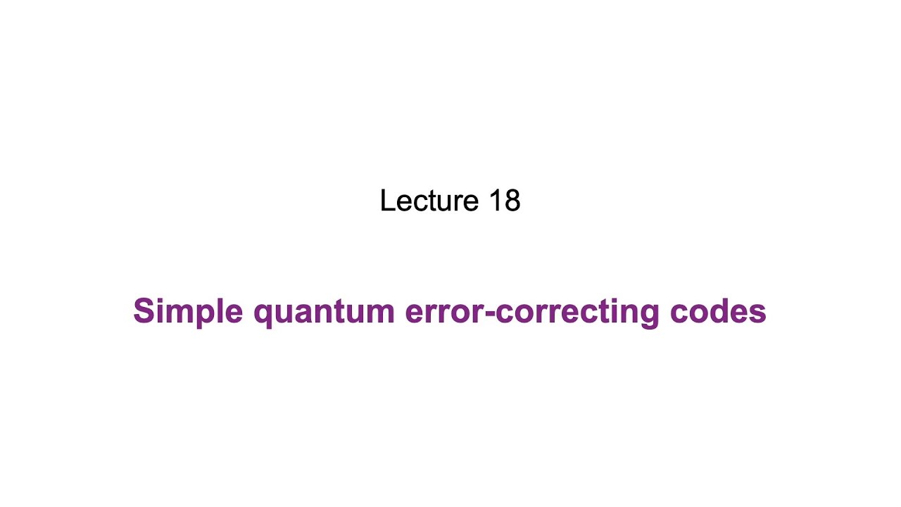 18: Simple quantum error-correcting codes