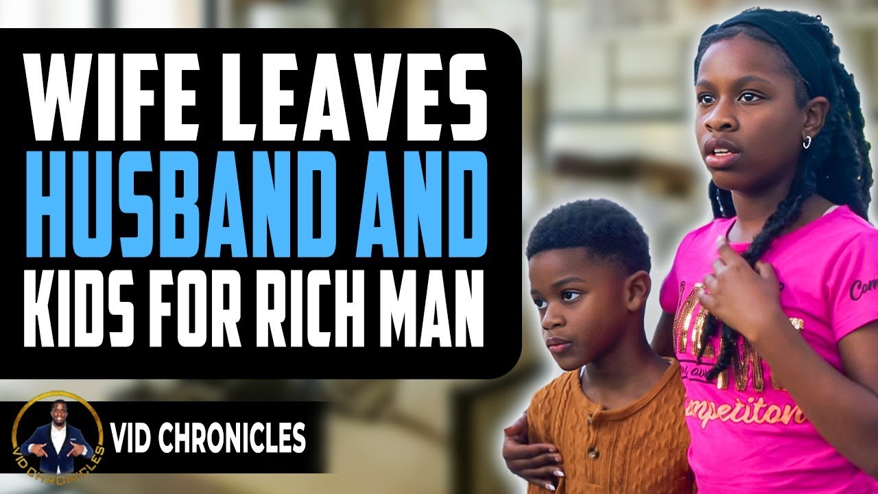 Wife Leaves Husband And Kids For Rich Man | Vid Chronicles