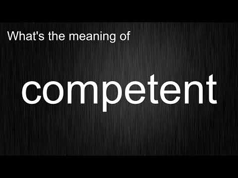 What's the meaning of "competent", How to pronounce competent?