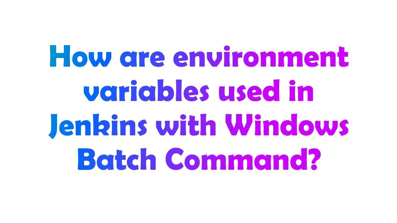 How are environment variables used in Jenkins with Windows Batch Command?