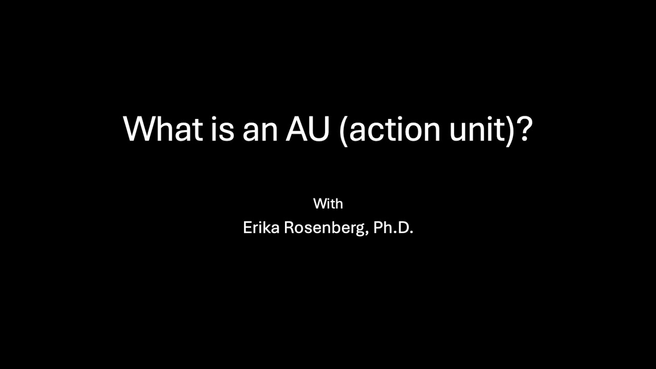 What is an AU (action unit)? — FACS Facts with Erika Rosenberg, Ph.D.