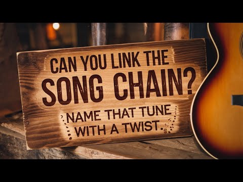 Can You Link the Song Chain ? Name That Tune with a Twist!