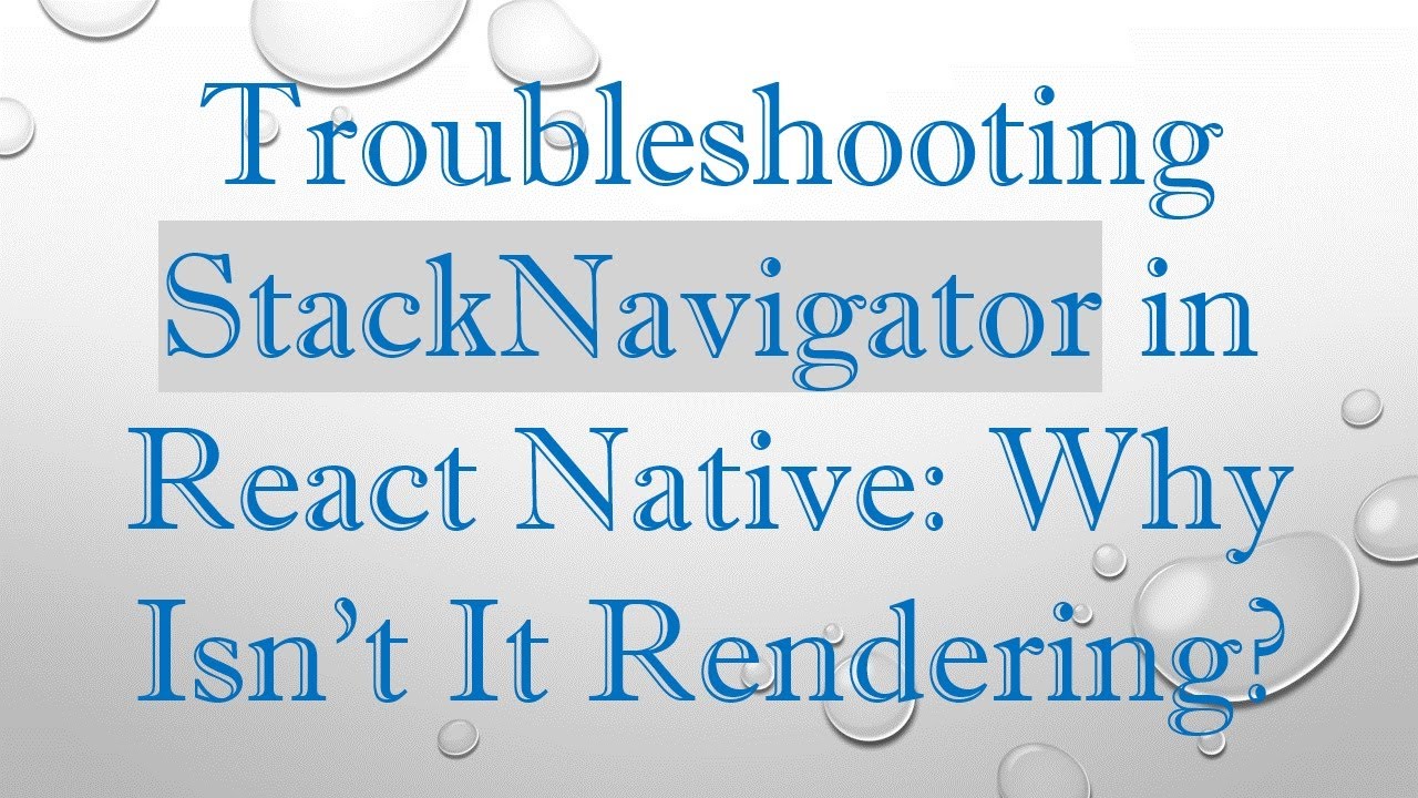 Troubleshooting StackNavigator in React Native: Why Isn’t It Rendering?