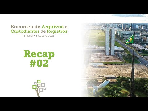 Recap #2 do Encontro de Arquivos e Custodiantes de Registros