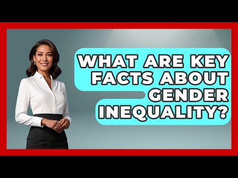 What Are Key Facts About Gender Inequality? - Gender Equality Network