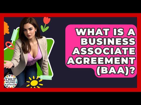 What Is A Business Associate Agreement (BAA)? - Child Welfare Network