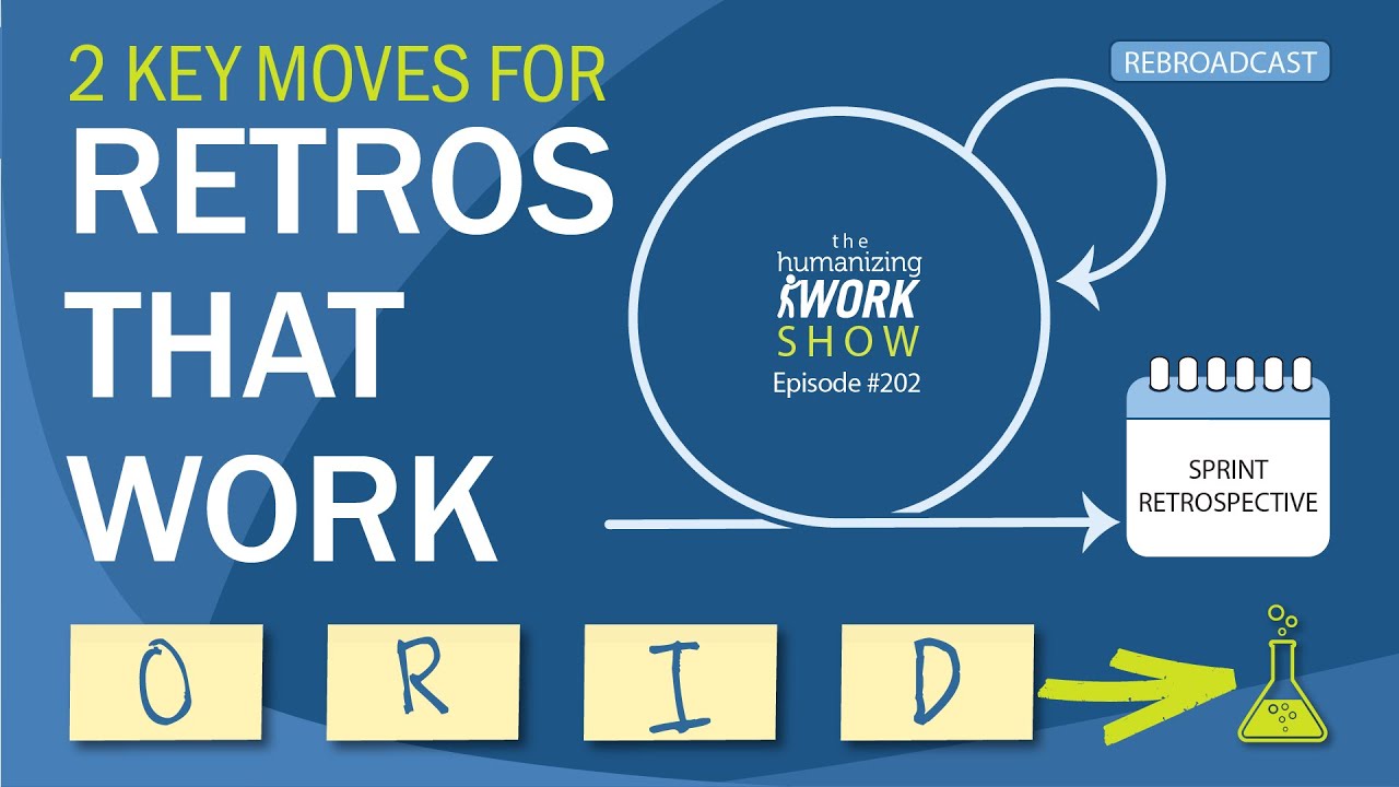 How to Run a Retrospective That Actually Improves Things (Ep 61 Rebroadcast) | Humanizing Work Show
