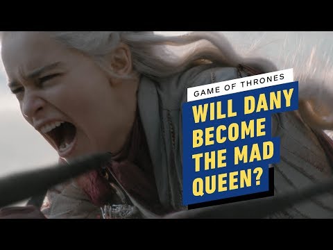 Game of Thrones: Will Daenerys Become the Mad Queen?