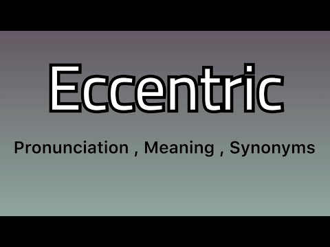 Eccentric meaning - Eccentric pronunciation - Eccentric example - Eccentric synonyms