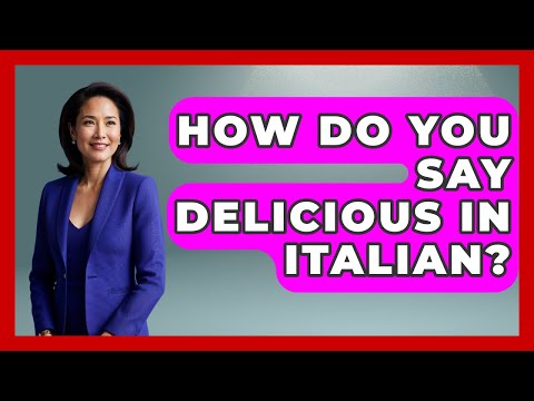 How Do You Say Delicious In Italian? - Europe Travel Pros