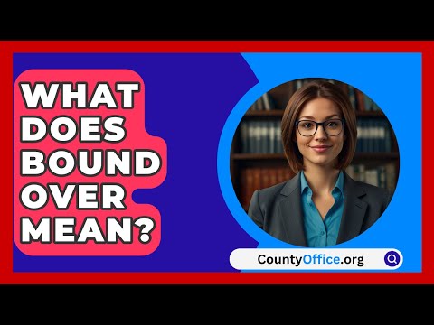 What Does Bound Over Mean? - CountyOffice.org
