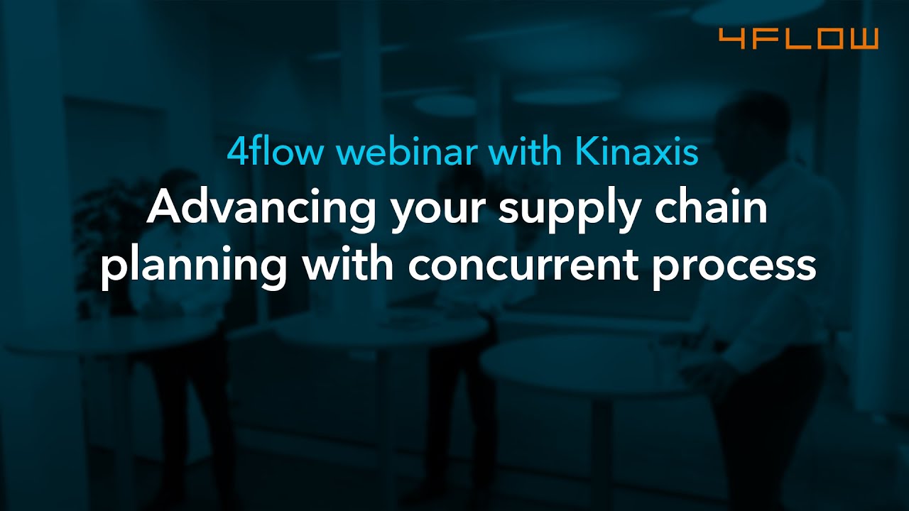 Advancing your supply chain planning with concurrent process - 4flow webinar with Kinaxis