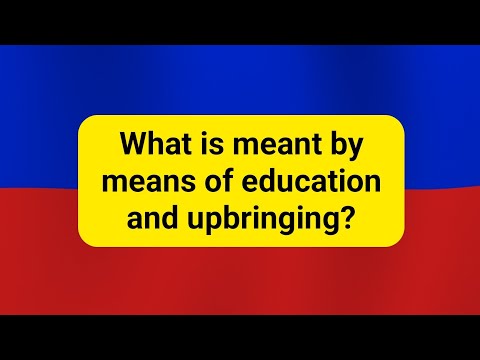 What is meant by means of education and upbringing?
