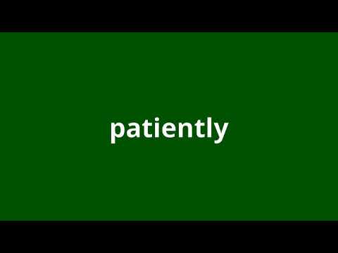 what is the meaning of patiently