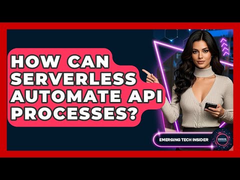 How Can Serverless Automate API Processes? - Emerging Tech Insider