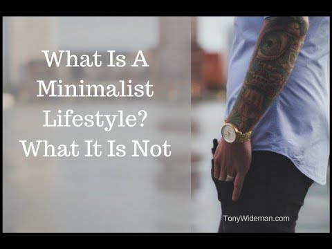 What Is A Minimalist Lifestyle? What It is Not and Minimalism’s Benefits