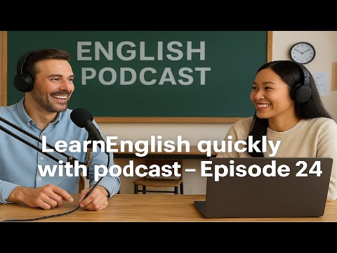 English Podcast - Learn English quickly with podcast- Episode 24