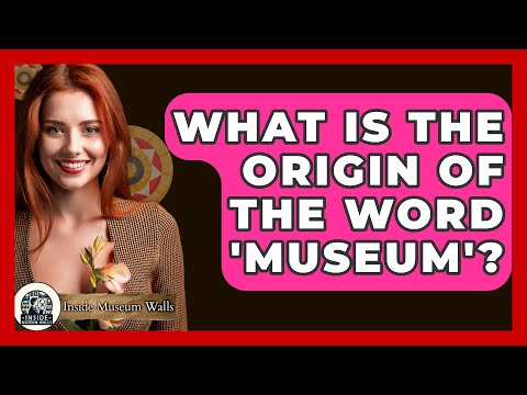 What Is the Origin of the Word 'Museum'? - Inside Museum Walls